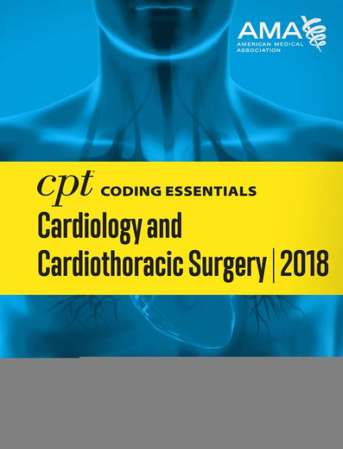 CPT Coding Essentials for Cardiology and Cardiothoracic Surgery 2018 ...