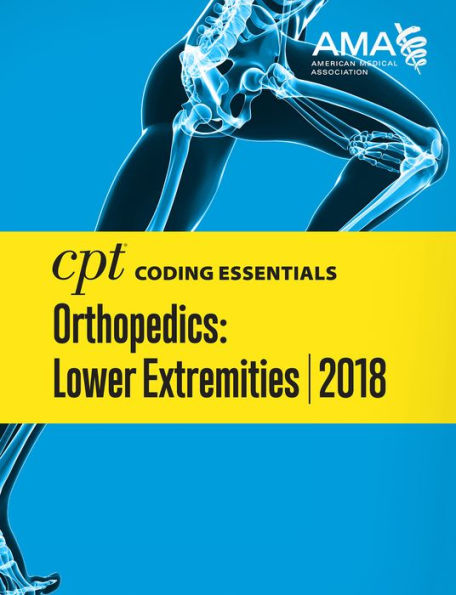 CPT Coding Essentials for Orthopedics: Lower Extremities 2018 by AMA, Other Format | Barnes & Noble®