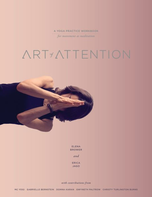 Art of Attention: A Yoga Practice Workbook for Movement as Meditation ...