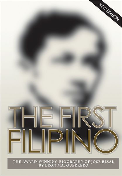 The First Filipino: The Award-Winning Biography of Jose Rizal by Leon ...