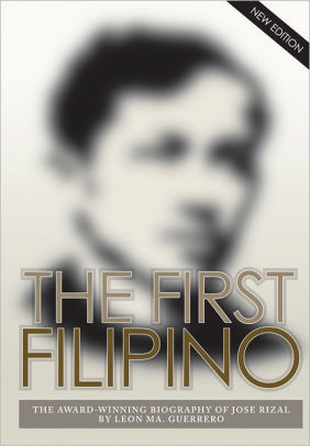 The First Filipino: The Award-Winning Biography of Jose Rizal by Leon ...