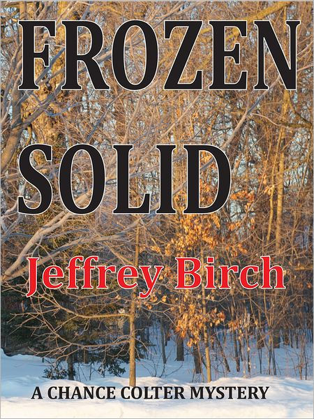 Frozen Solid: A Chance Colter Mystery by Jeffrey Birch | eBook | Barnes ...
