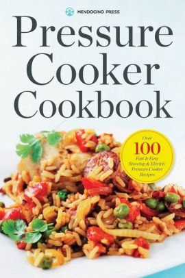 Pressure Cooker Cookbook: Over 100 Fast and Easy Stovetop and Electric ...