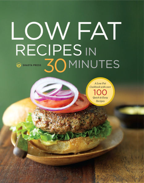 Low Fat Recipes in 30 Minutes: A Low Fat Cookbook with Over 100 Quick ...