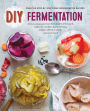 DIY Fermentation: Over 100 Step-By-Step Home Fermentation Recipes by ...