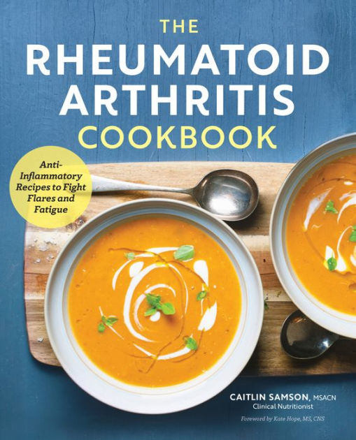The Rheumatoid Arthritis Cookbook: Anti-Inflammatory Recipes to Fight ...