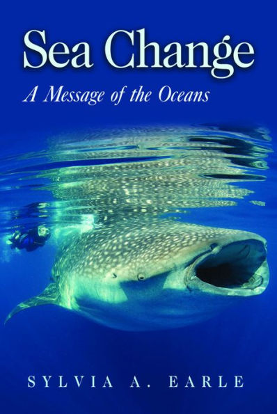 Sea Change: A Message of the Oceans by Sylvia Earle | eBook | Barnes ...
