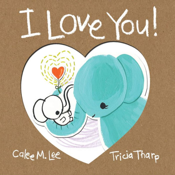 I Love You! by Calee M. Lee, Tricia Tharp | eBook (NOOK Kids) | Barnes ...