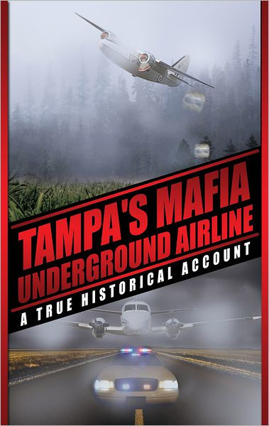 Tampa's Mafia Underground Airline: A True Historical Account by Anthony ...