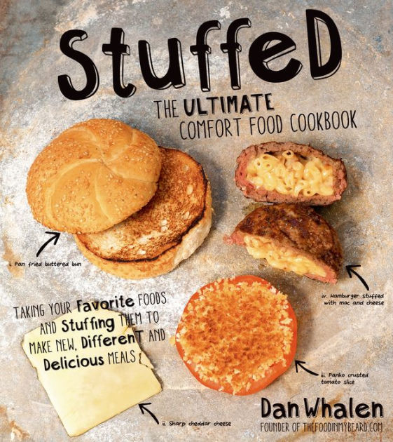 Stuffed: The Ultimate Comfort Food Cookbook: Taking Your Favorite Foods ...