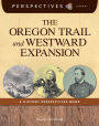 The Oregon Trail and Westward Expansion (Perspectives Library Series ...