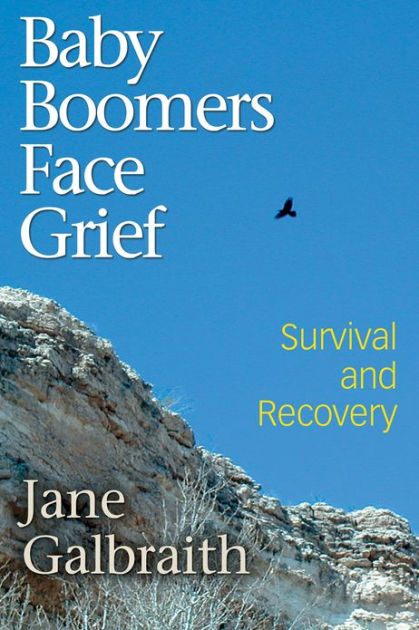 Baby Boomers Face Grief - Survival and Recovery by Jane Galbraith ...
