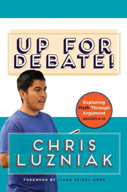 Up for Debate!: Exploring Math Through Argument / Edition 1 by Chris ...