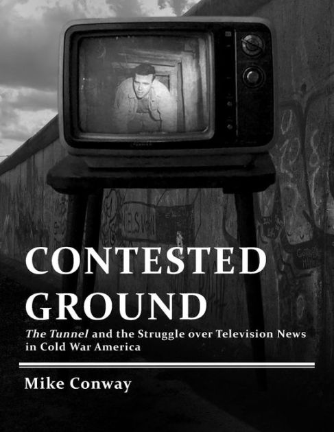 Contested Ground: The Tunnel and the Struggle over Television News in ...