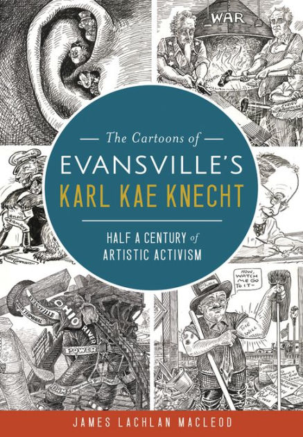 The Cartoons of Evansville's Karl Kae Knecht: Half a Century of ...