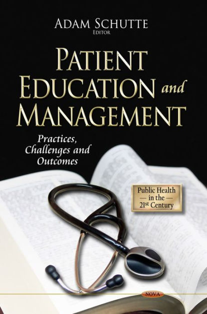 Patient Education and Management: Practices, Challenges and Outcomes by ...