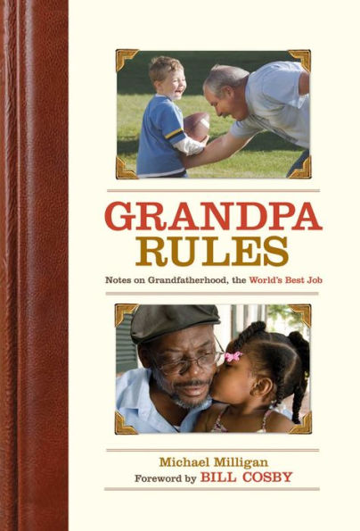 Grandpa Rules: Notes on the World's Greatest Job by Michael Milligan ...