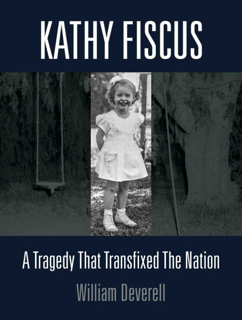 Kathy Fiscus: A Tragedy That Transfixed the Nation by William Deverell ...