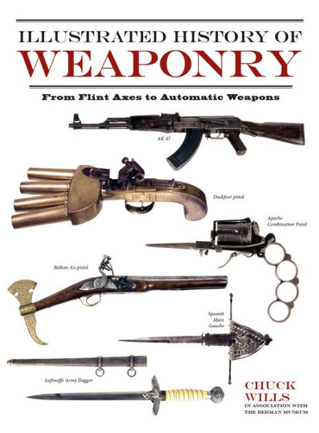 Illustrated History of Weaponry by Wills, Hardcover | Barnes & Noble®