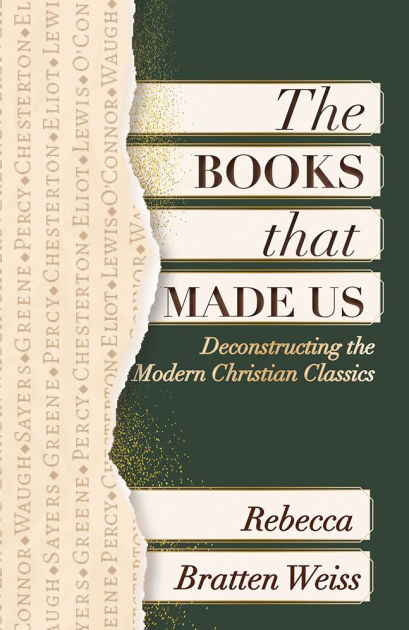 The Books that Made Us: Deconstructing the Modern Christian Classics by ...