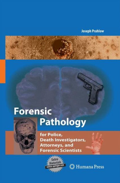 Forensic Pathology for Police, Death Investigators, Attorneys, and ...
