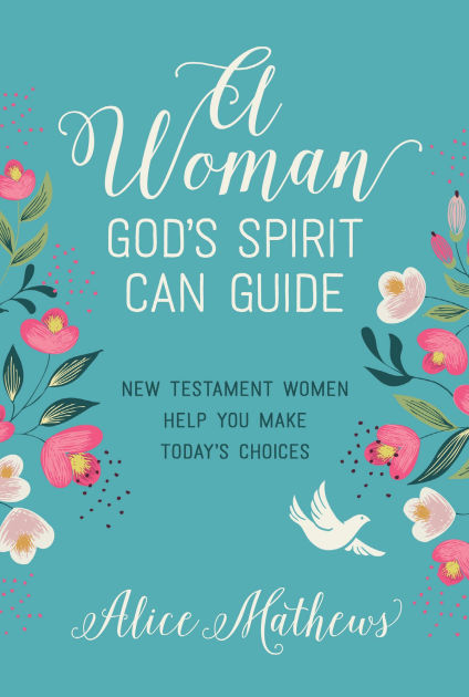A Woman God's Spirit Can Guide: New Testament Women Help You Make Today ...