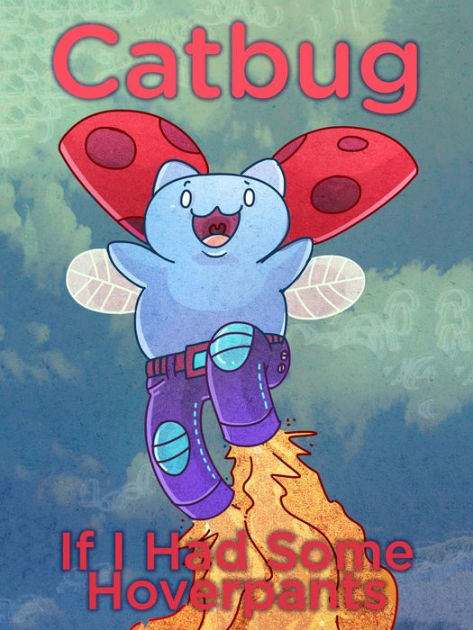 Catbug: If I Had Some Hoverpants by Jason James Johnson, Alyssa Smith ...