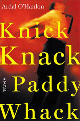 Knick Knack Paddy Whack: A Novel by Ardal O'Hanlon | NOOK Book (eBook ...