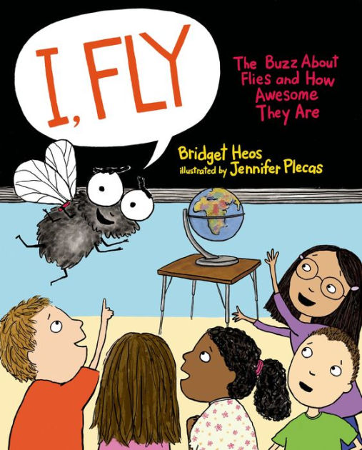 I, Fly: The Buzz About Flies and How Awesome They Are by Bridget Heos ...