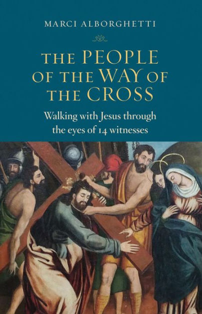 The People of the Way of the Cross: Walking with Jesus through the Eyes ...