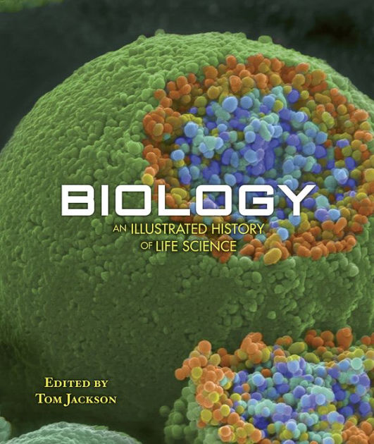 Biology: An Illustrated History of Life Science by Tom Jackson ...