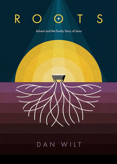 Roots: Advent and the Family Story of Jesus by Dan Wilt | eBook ...