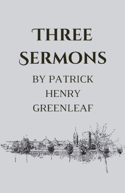 Three Sermons by Patrick Henry Greenleaf, Paperback | Barnes & Noble®