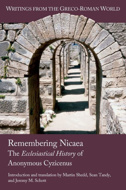 Remembering Nicaea: The Ecclesiastical History of Anonymous Cyzicenus ...