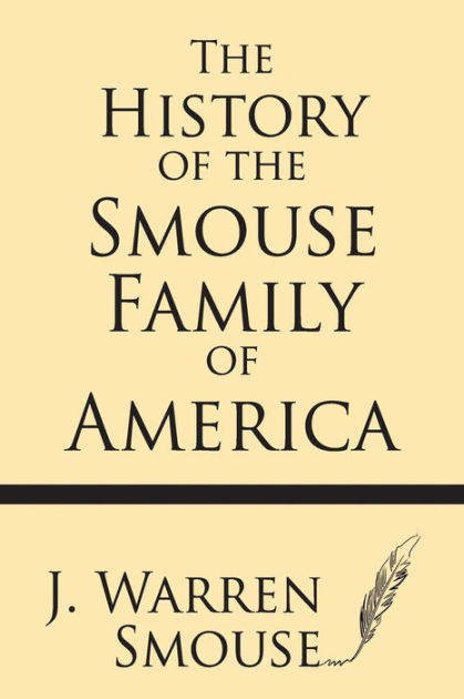 The History of the Smouse Family of America by J. Warren Smouse ...