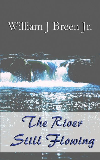 The River Still Flowing by William J Breen Jr, Paperback | Barnes & Noble®