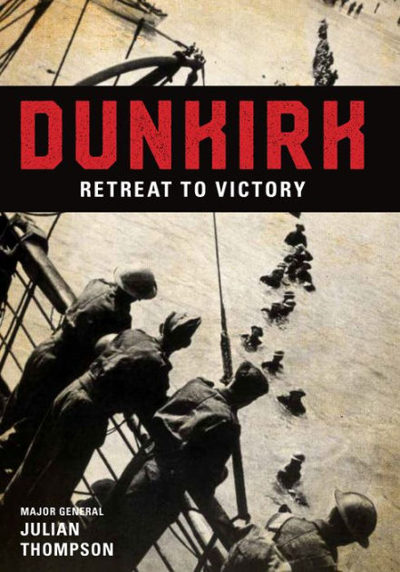 Dunkirk: Retreat to Victory by Julian Thompson, Paperback | Barnes & Noble®
