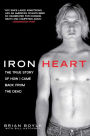 Iron Heart: The True Story of How I Came Back from the Dead by Brian ...