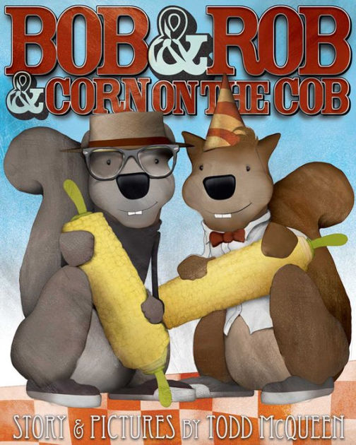 Bob & Rob & Corn on the Cob by Todd McQueen, Hardcover | Barnes & Noble®