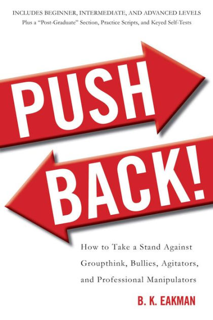 Push Back!: How to Take a Stand Against Groupthink, Bullies, Agitators ...