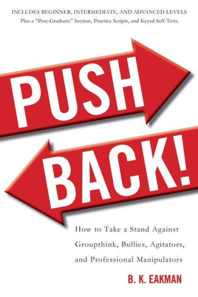 Push Back!: How to Take a Stand Against Groupthink, Bullies, Agitators ...