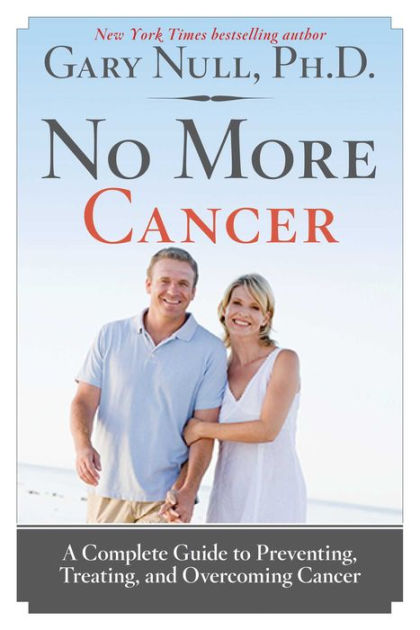 No More Cancer: A Complete Guide to Preventing, Treating, and ...