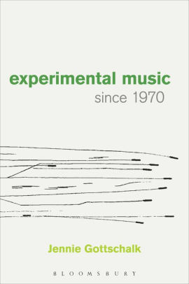 Experimental Music Since 1970 by Jennie Gottschalk | 9781628922479 ...