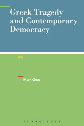 Greek Tragedy and Contemporary Democracy by Mark Chou, Paperback ...
