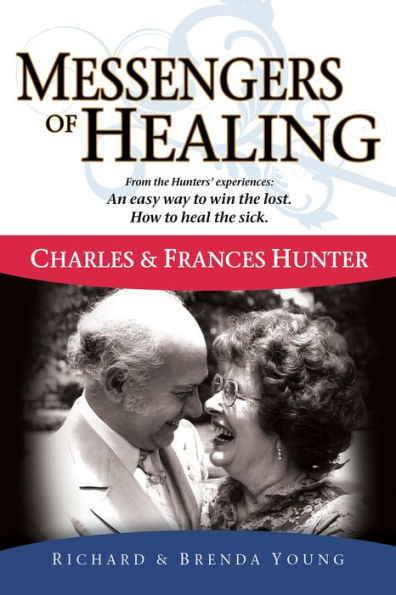 Messengers Of Healing: The Miraculous Life and Ministry Of Charles and ...