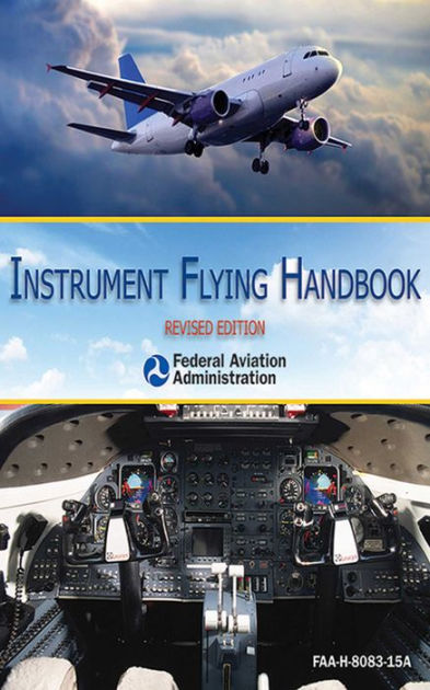 Instrument Flying Handbook: Revised Edition by Federal Aviation ...