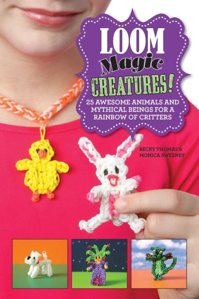 Loom Magic Creatures!: 25 Awesome Animals and Mythical Beings for a ...