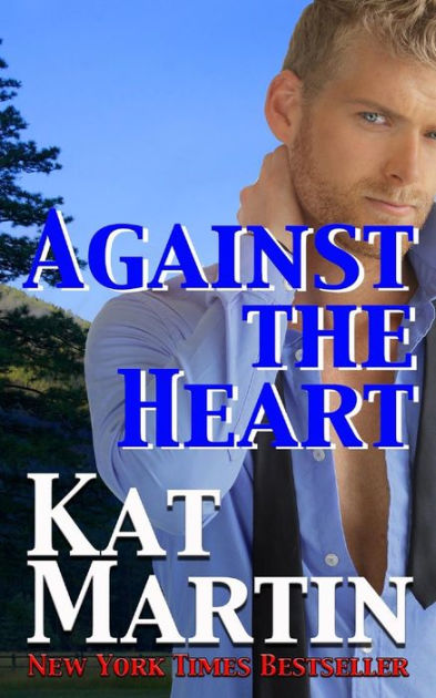 Against the Heart by Kat Martin, Paperback | Barnes & Noble®