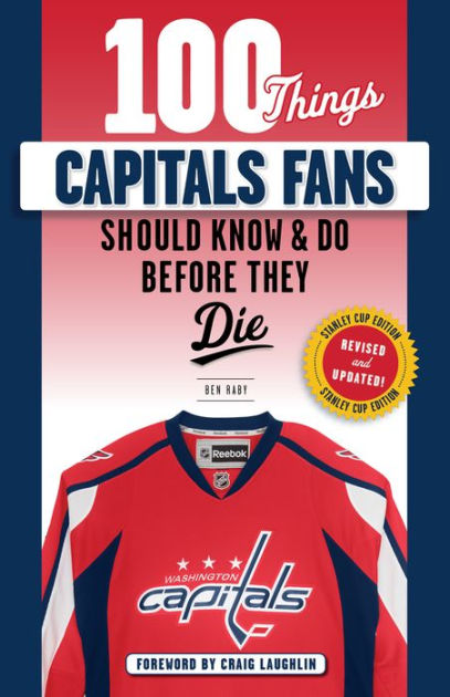 100 Things Capitals Fans Should Know & Do Before They Die: Stanley Cup ...