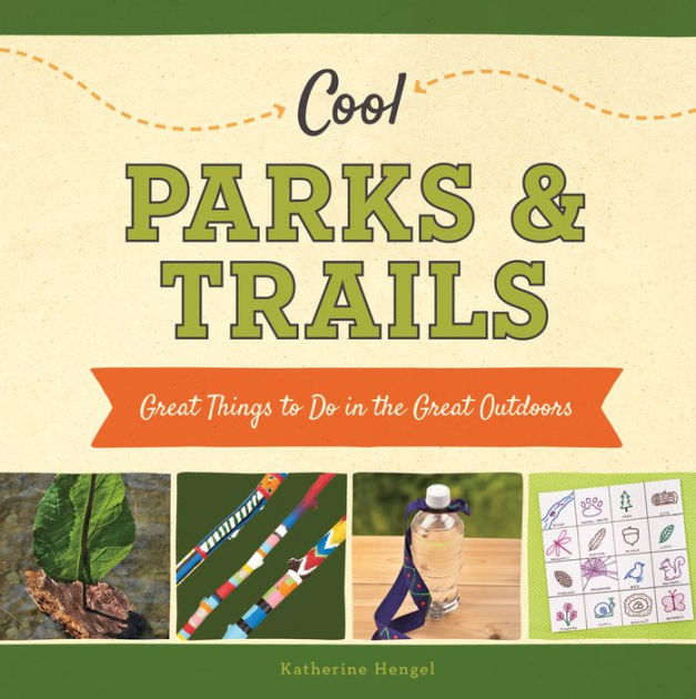 Cool Parks & Trails: Great Things to Do in the Great Outdoors by ...
